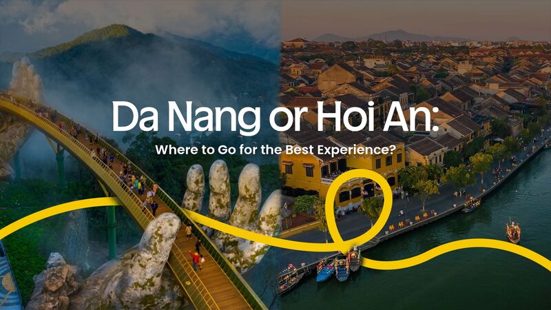 Da Nang or Hoi An: Where to Go for the Best Experience?
